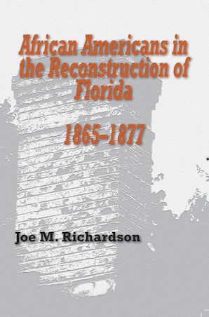 African Americans in the Reconstruction of Florida, 1865-1877