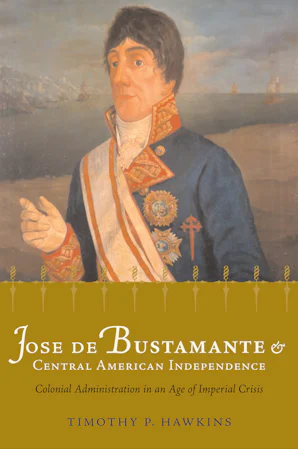 José de Bustamante and Central American Independence